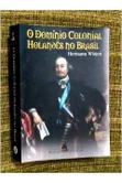 O domínio colonial holandês no Brasil – um capítulo da história ...